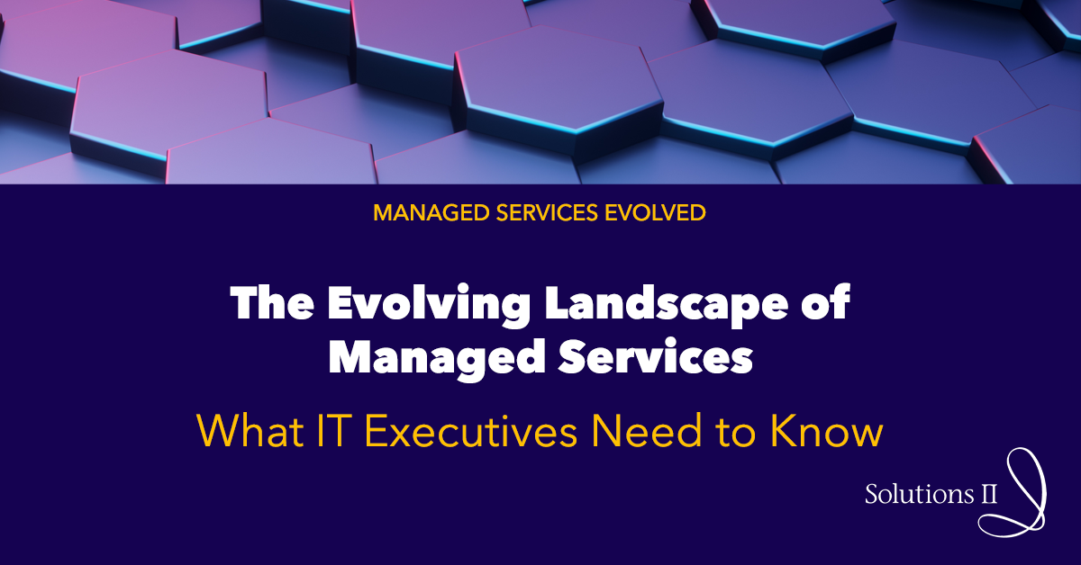 The Evolving Landscape of Managed Services: What IT Executives Need to Know
